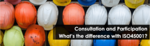 Consultation and Participation – the difference with ISO45001?